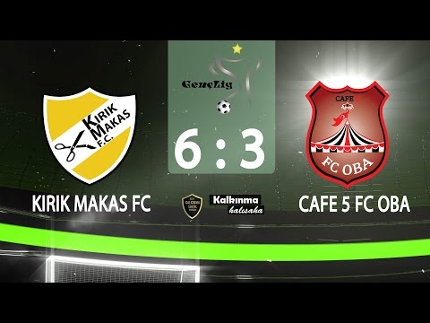 KIRIK MAKAS FC - CAFE 5 FC OBA ÖZET