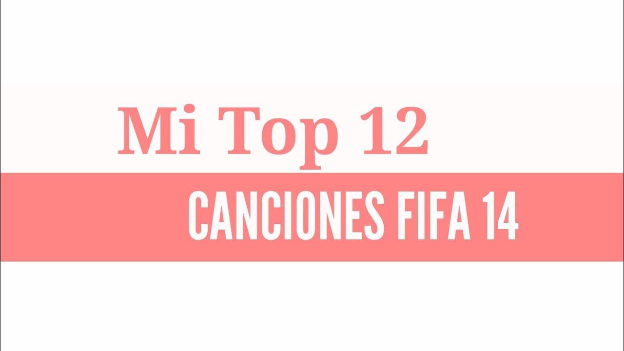 Top 12 Canciones de FIFA 14 (FIFA 14 Soundtrack) - YouTube