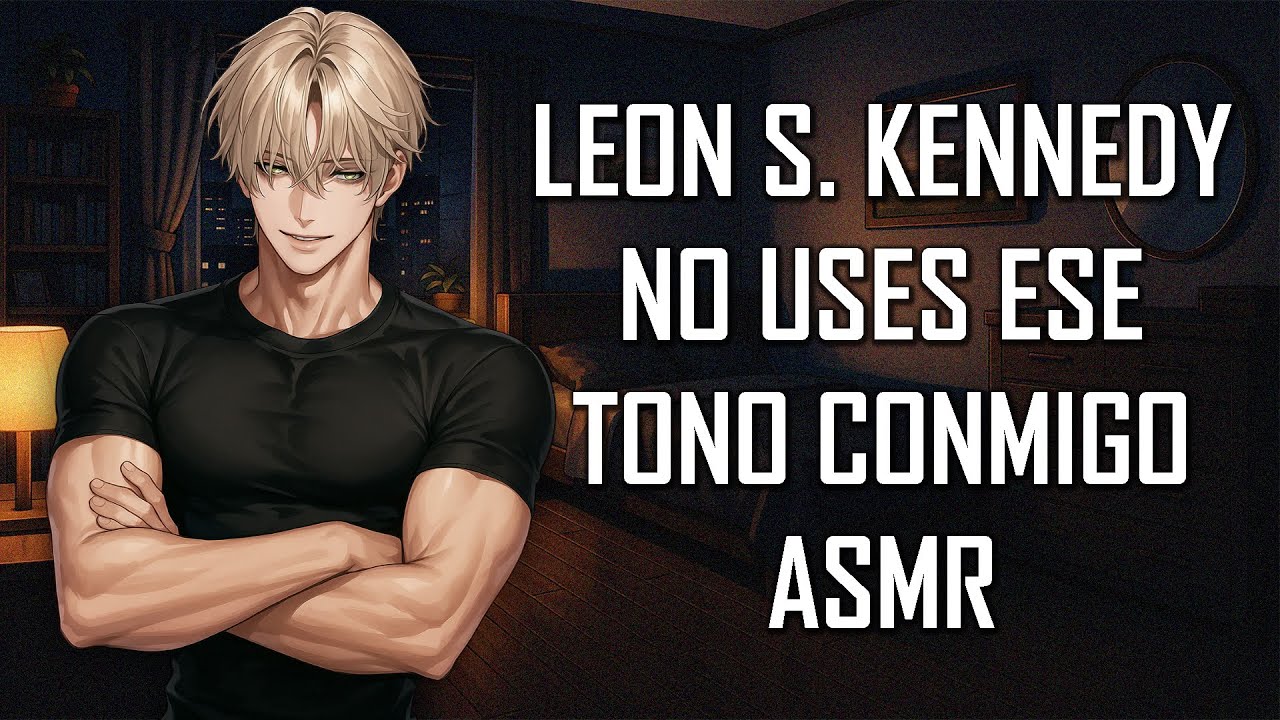 ASMR | Leon S. Keneddy "No uses ese tono conmigo" | Roleplay | Español ...