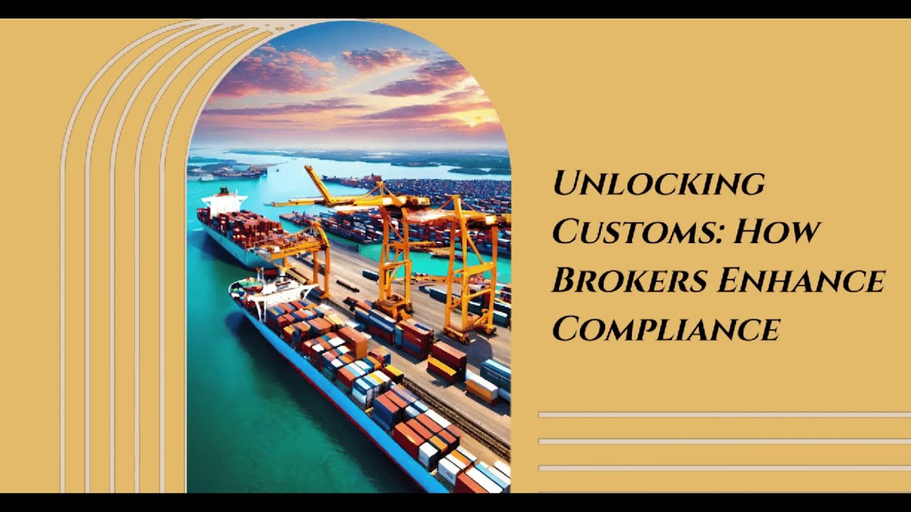 Unlocking Customs: How Brokers Enhance Compliance - YouTube