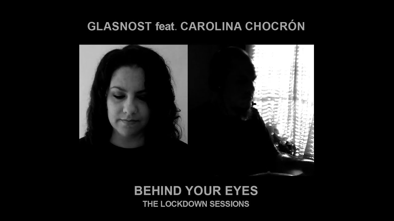 Glasnost feat. Carolina Chocrón - Behind Your Eyes (The Lockdown ...