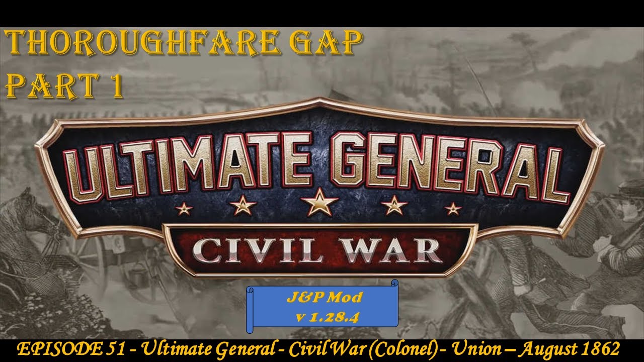 EPISODE 51 - Ultimate General - Civil War (Col) - Union - Thoroughfare Gap - 28 August 1862 ...