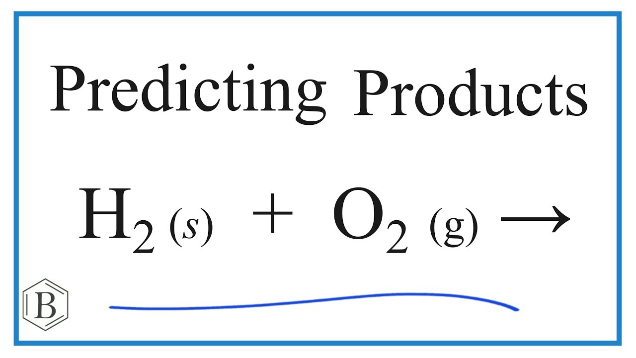 Predict The Products Of The Reaction For H2 O2 Hydrogen Gas Oxygen