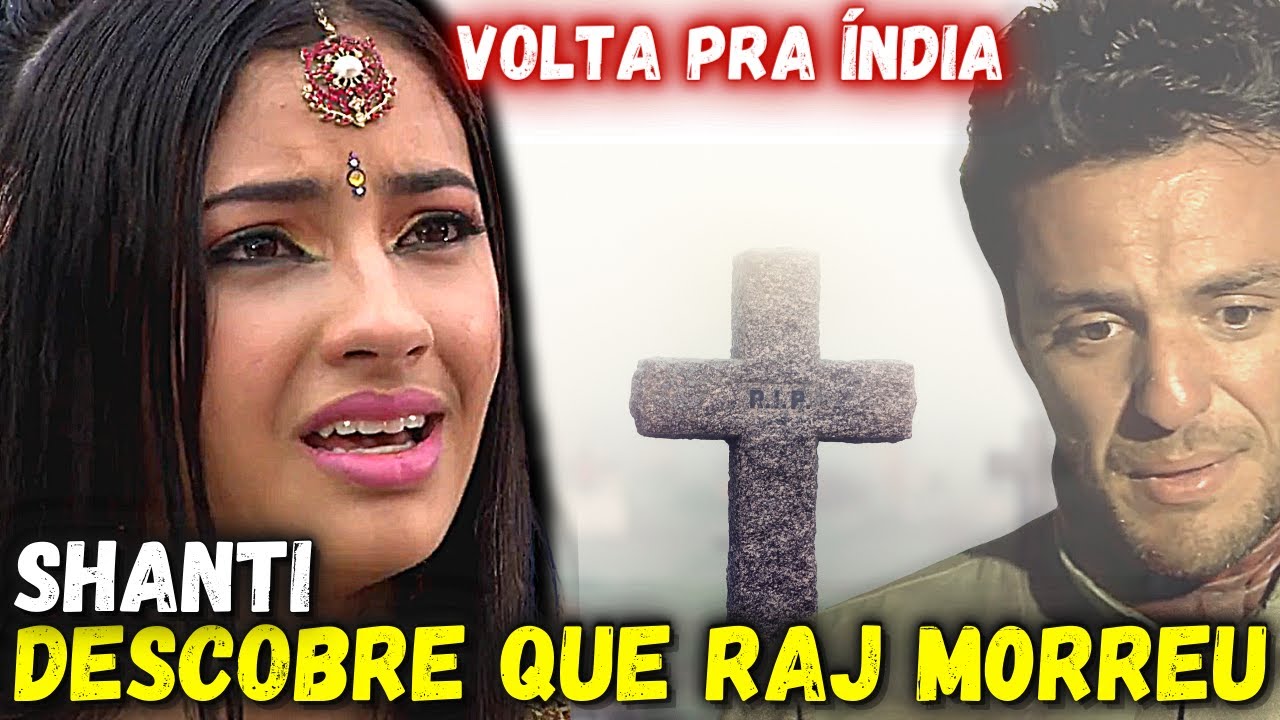 Caminho das Índias SHANTI DESCOBRE QUE RAJ MORREU E VOLTA PARA CASA ...