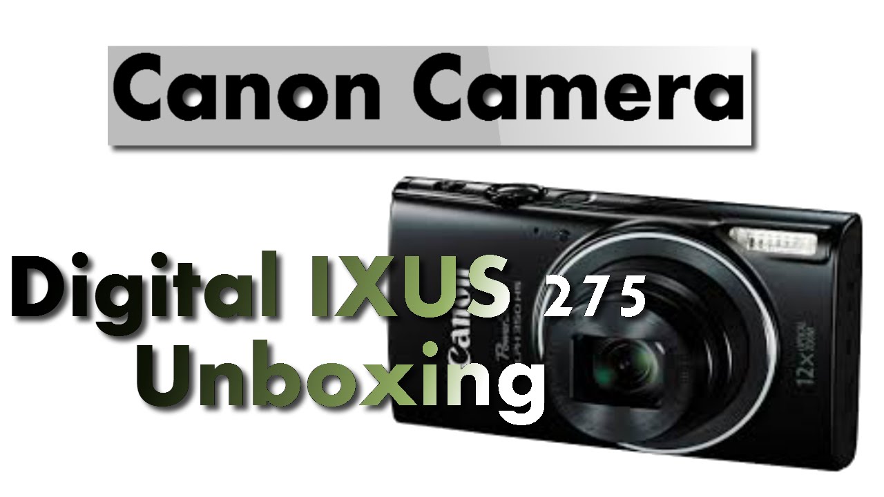 Canon Camera Digital IXUS 275 Unboxing - YouTube