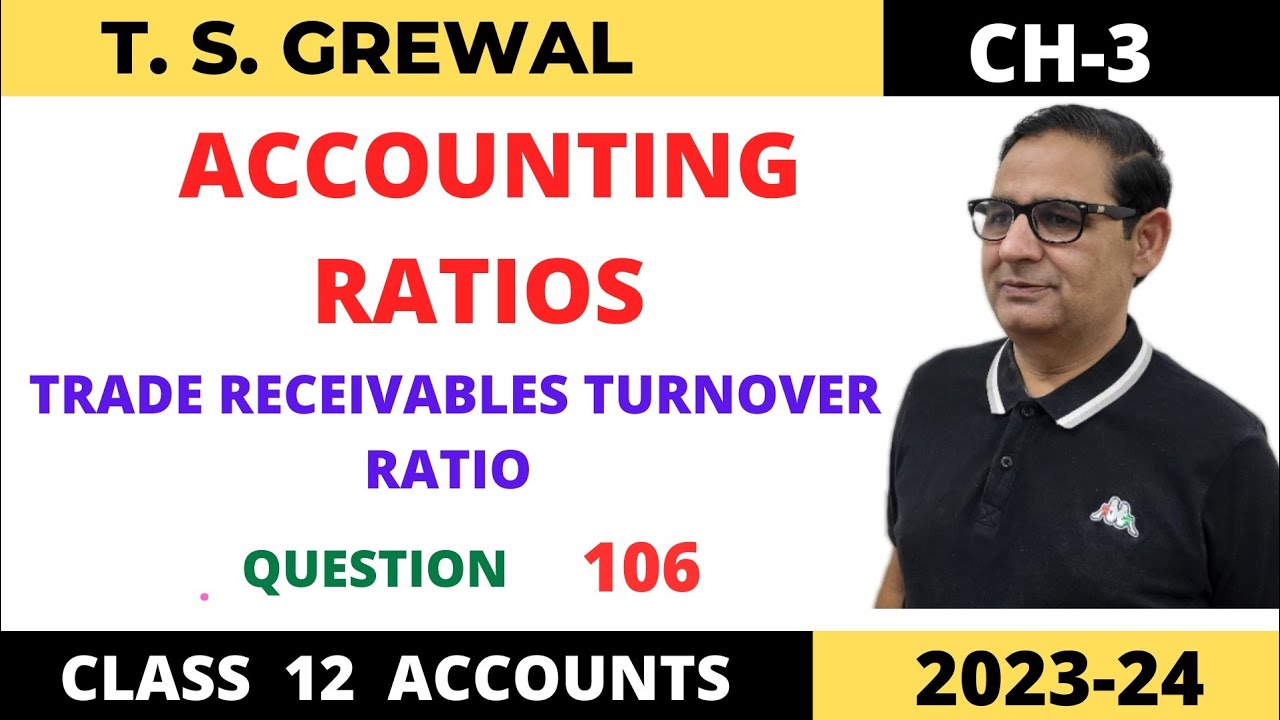 ACCOUNTING RATIOS T.S.GREWAL CH-3 (TRADE RECEIVABLES TURNOVER RATIO ...