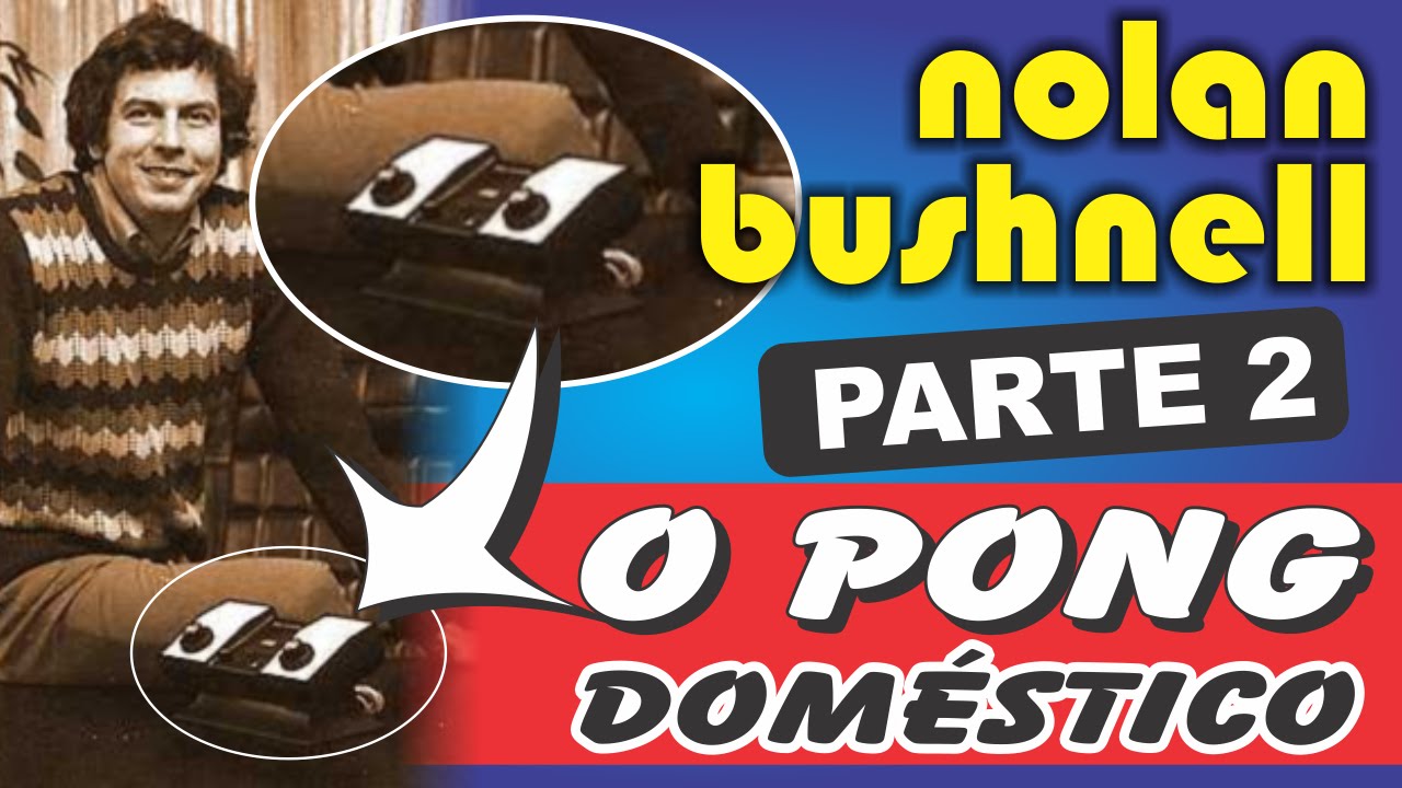 Nolan Bushnell - Parte 2 - O PONG Domestico - Poeira Jogos - YouTube