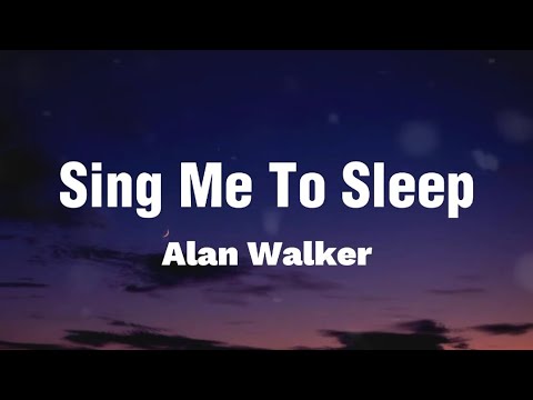 Alan Walker - Sing Me To Sleep (Lyrics) - YouTube