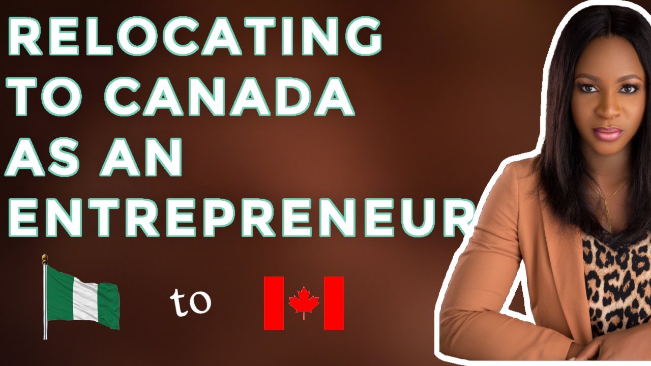 MY CANADA RELOCATION EXPERIENCE . MIGRATING TO CANADA AS AN ENTREPRENEUR - YouTube
