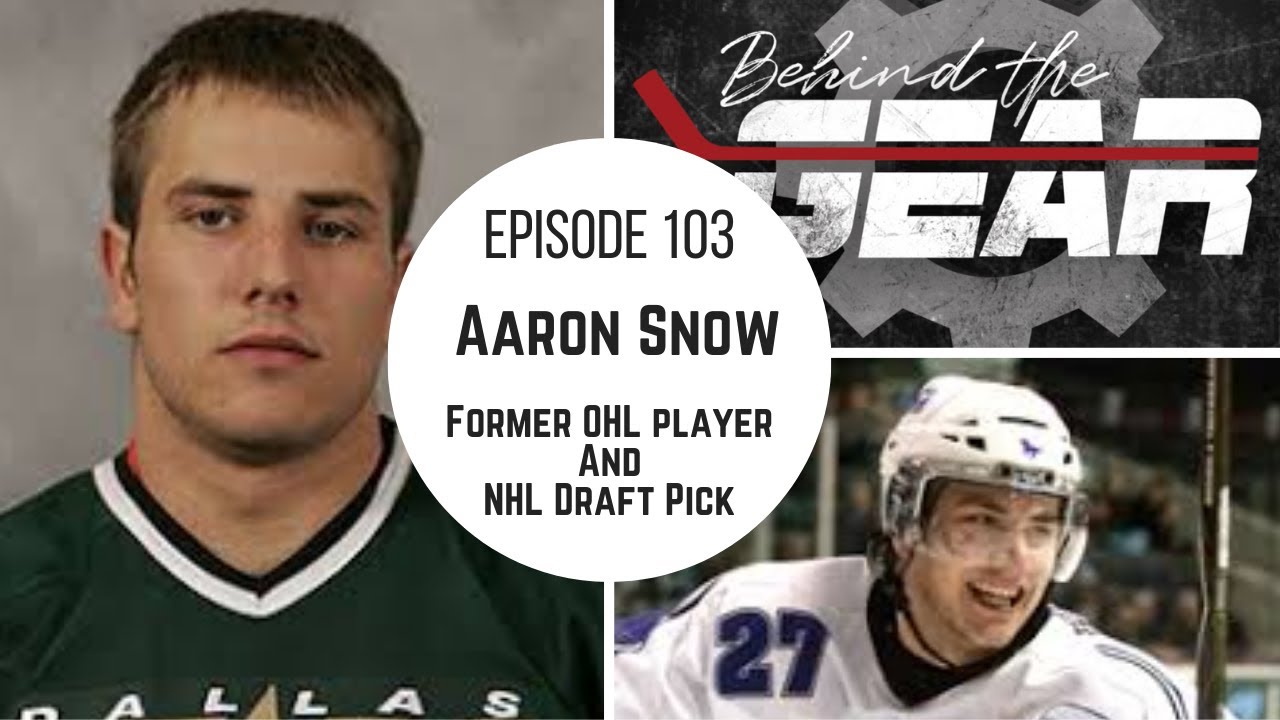 BEHIND THE GEAR Episode 103: Aaron Snow Former OHL Player and NHL Draft ...