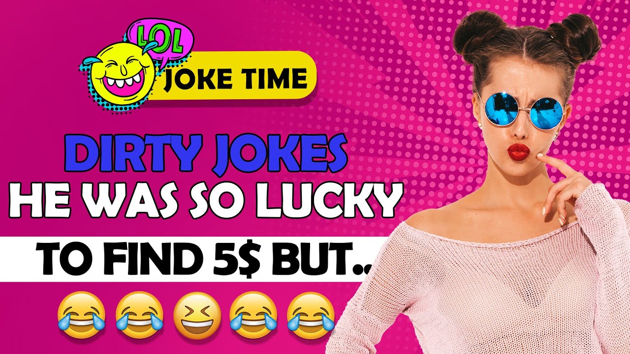 DIRTY ADULTS JOKE A MAN WAS LUCKY TO FIND FIVE$ BUT - YouTube