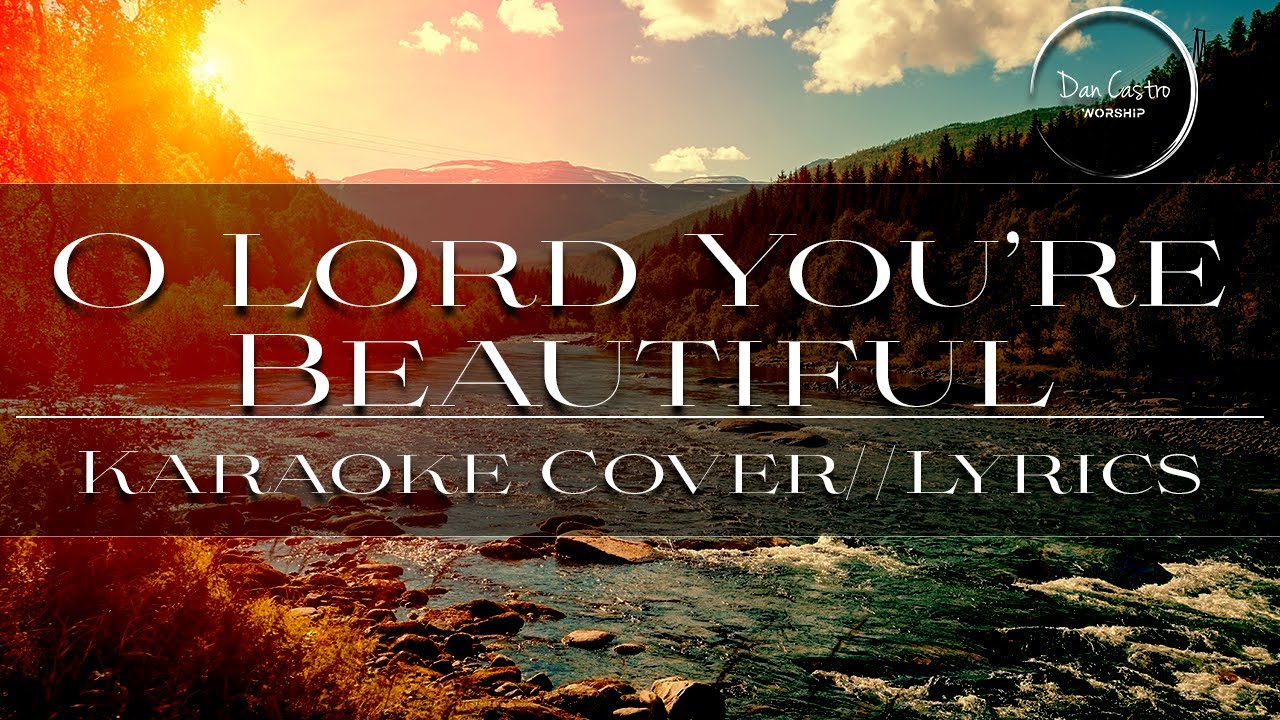 O LORD YOU'RE BEAUTIFUL | Karaoke (Instrumental Cover With Lyrics ...