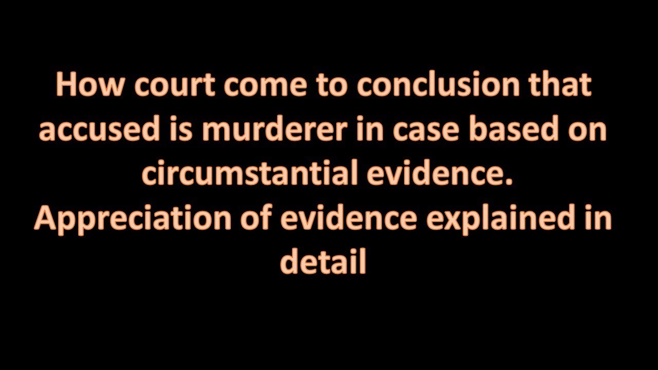 how court court come to conclusion that accused is murderer on basis of ...