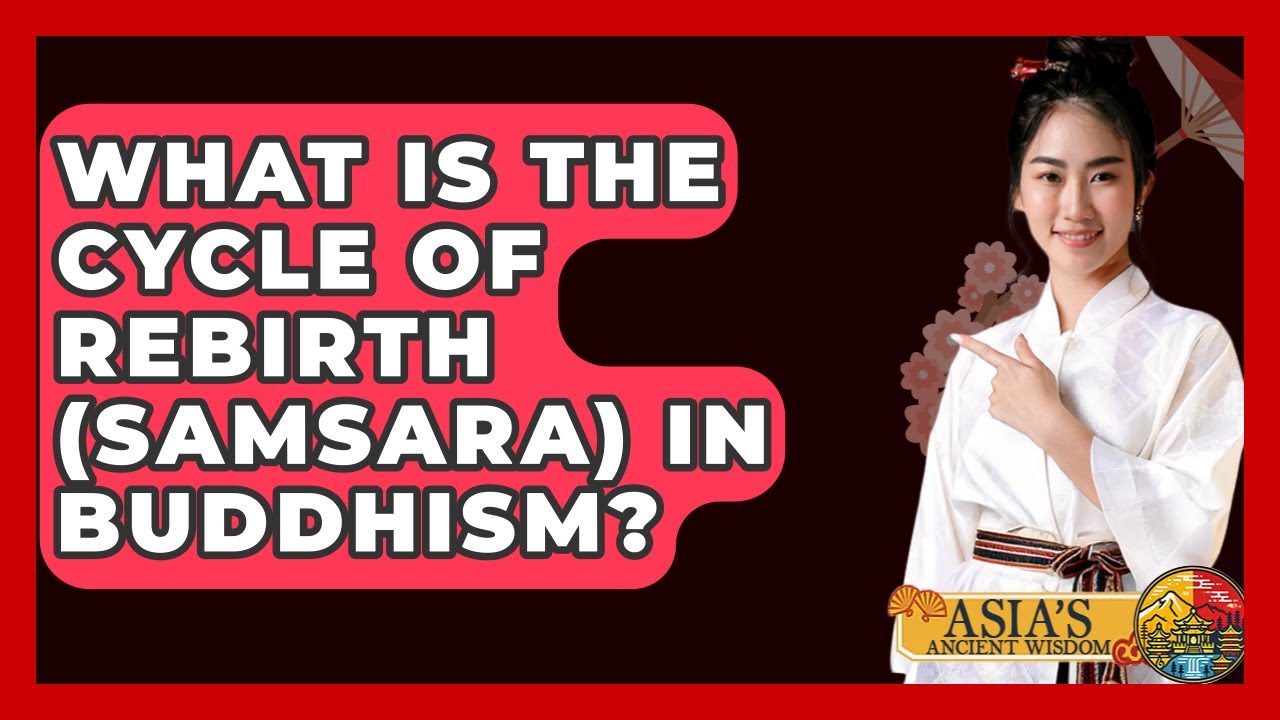 What Is The Cycle Of Rebirth (samsara) In Buddhism? - Asia's Ancient ...
