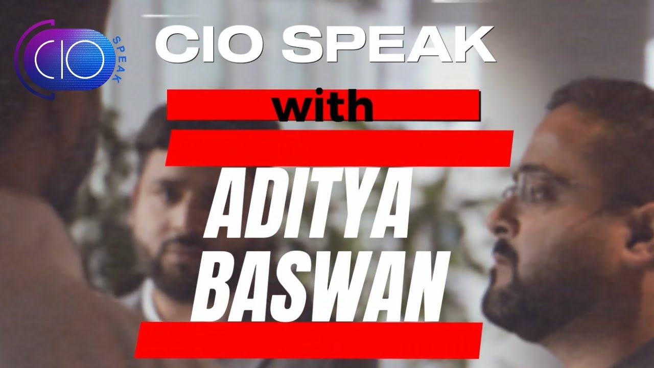 CIOspeak Interview with Aditya Baswan - Vice President and Head of ...