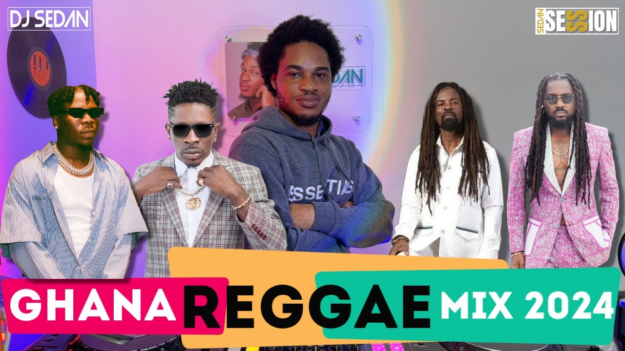 Ghana Reggae Mix 2024 | DJ Sedan, Shatta Wale, StoneBwoy, Rocky Dawuni ...