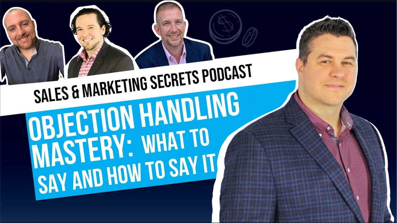 Episode #45 | Objection Handling Mastery: What to Say and How to Say It ...
