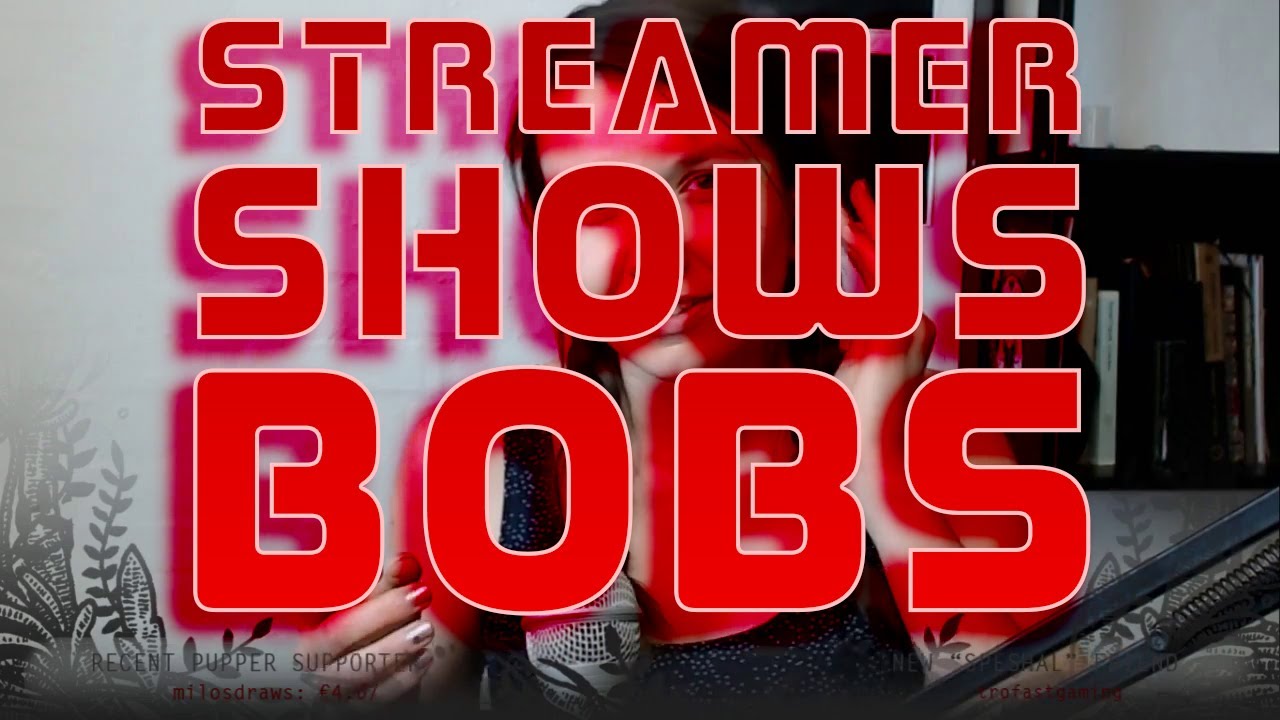 TWITCH STREAMER SHOWS BOBS! UNBELIEVABLE! - YouTube