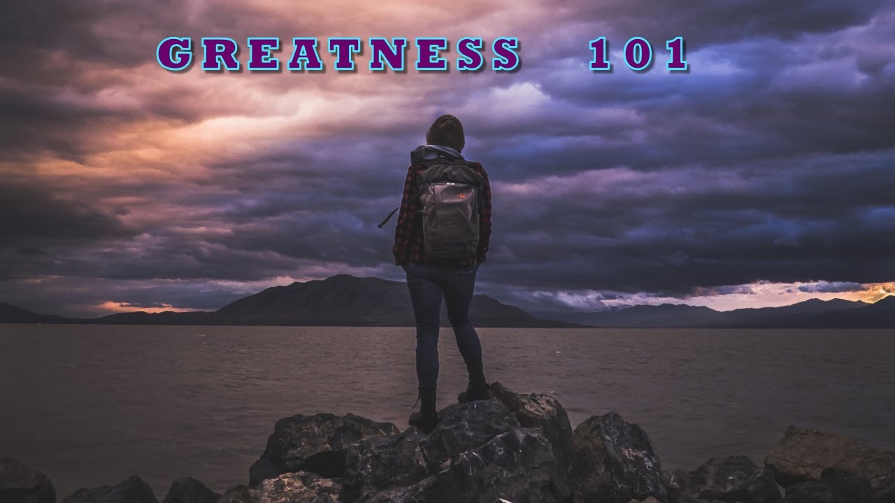 GREATNESS 101-understanding what being great means motivational lesson ...