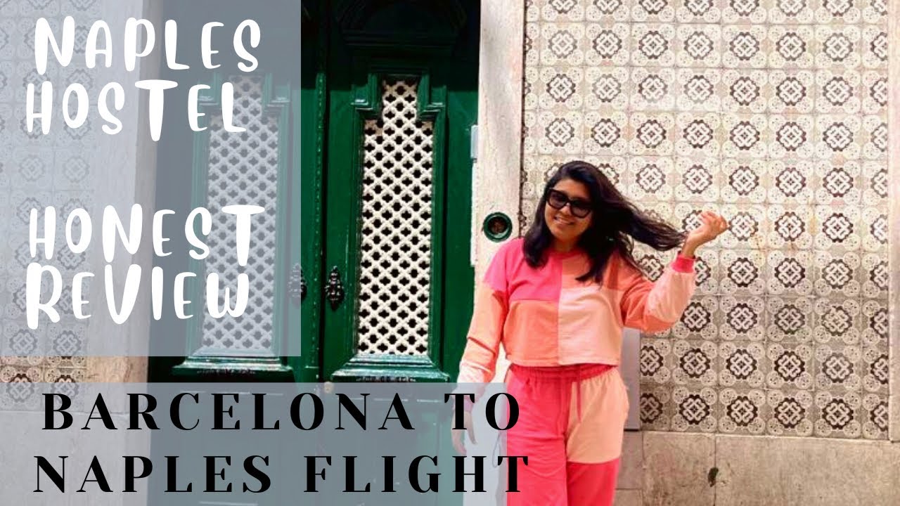 Naples HOSTEL honest REVIEW & flying from BARCELONA TO NAPLES EASYJET ...