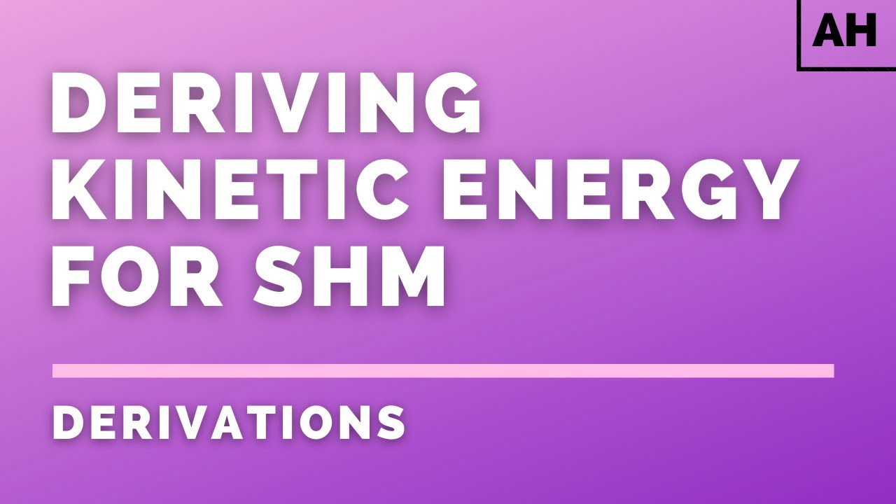 Advanced Higher Physics | Deriving Kinetic Energy for Simple Harmonic ...