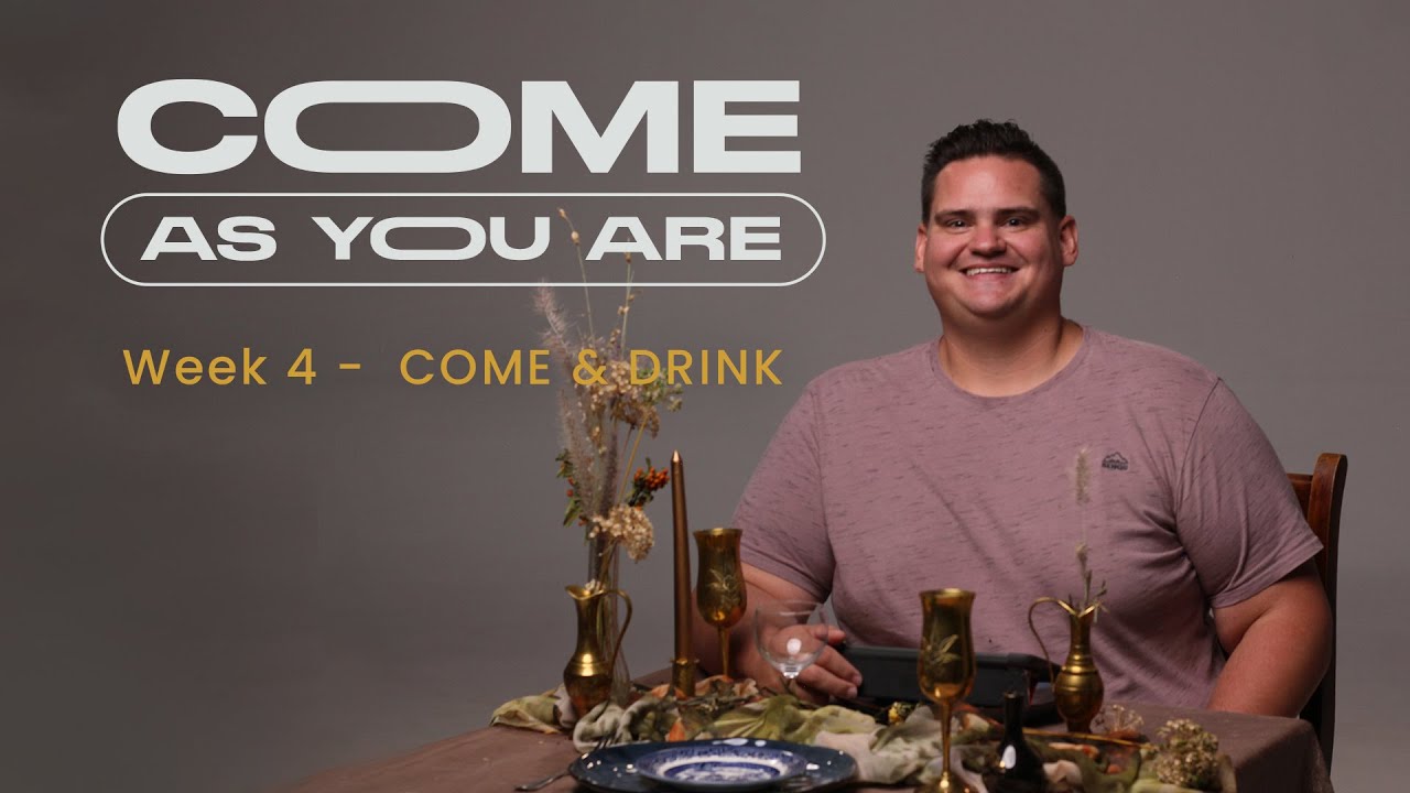 Come As You Are- Week 4: Come & Drink - YouTube
