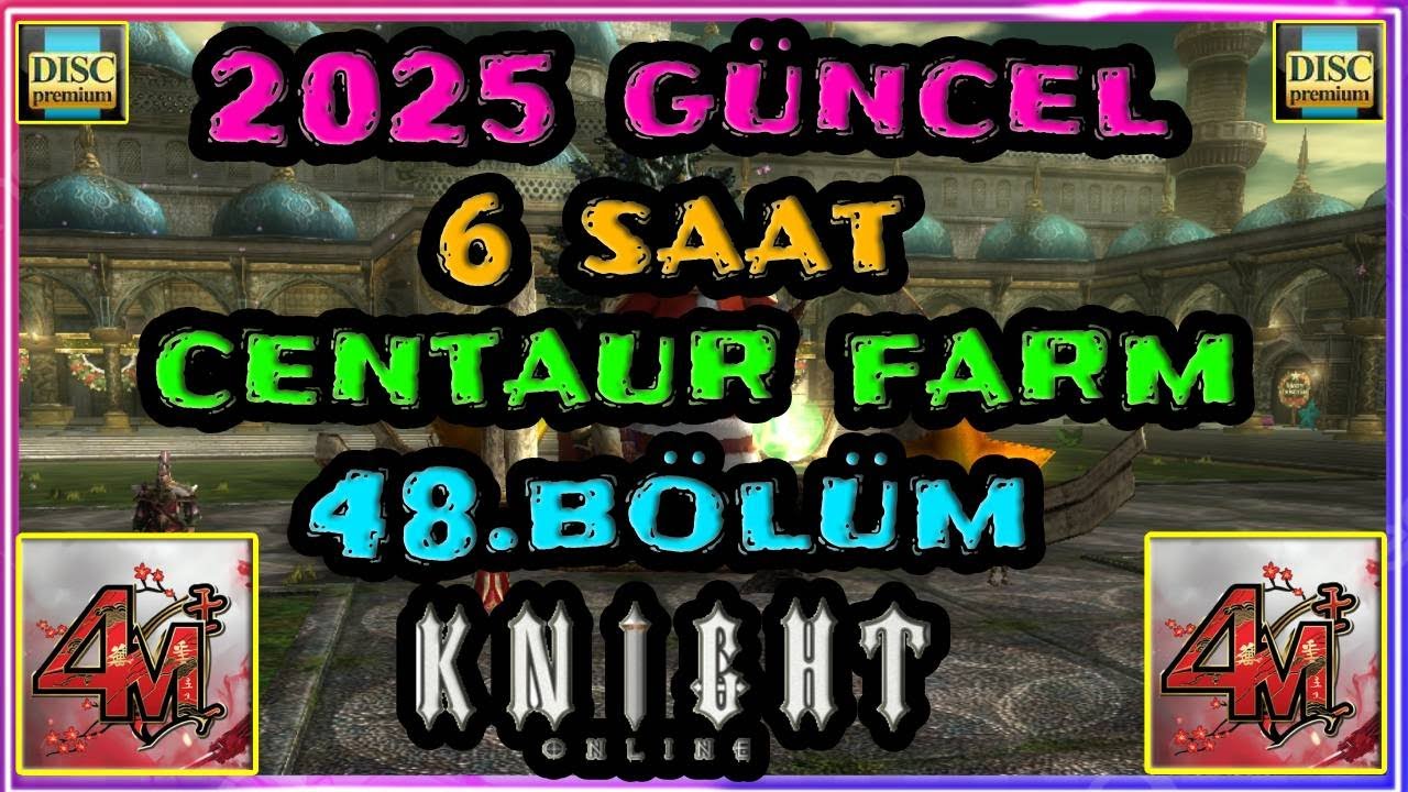 2025 GÜNCEL 6 SAAT CENTAUR FARM 48.BÖLÜM #knightonlinefarm # ...