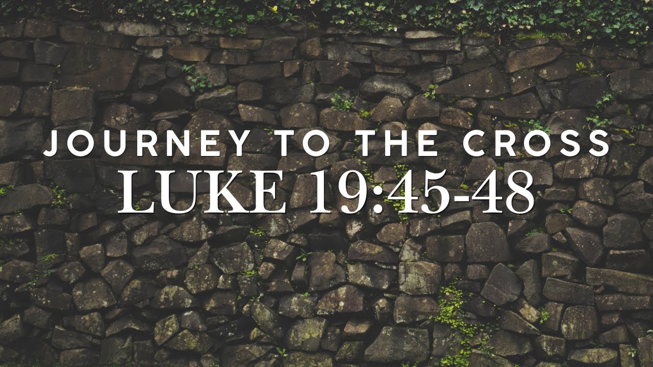 Journey to the Cross | Luke 19:45-48 - YouTube