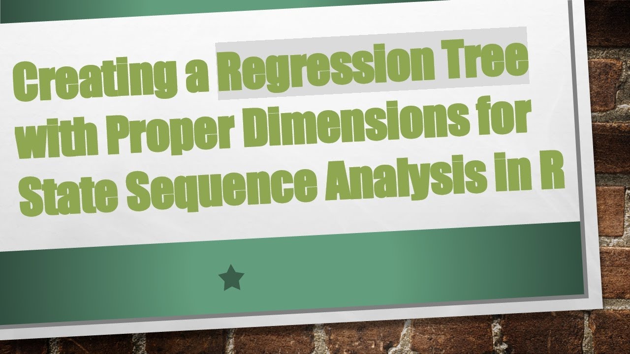 Creating a Regression Tree with Proper Dimensions for State Sequence ...