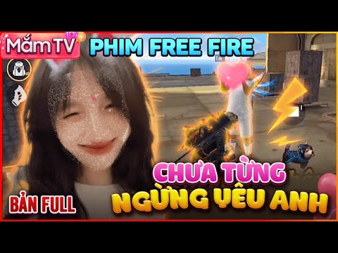 [FREE FIRE] PHIM NGẮN FREE FIRE "CHƯA TỪNG NGỪNG YÊU ANH" BẢN FULL ...