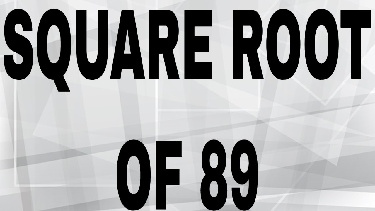 SQUARE ROOT OF 89 - YouTube