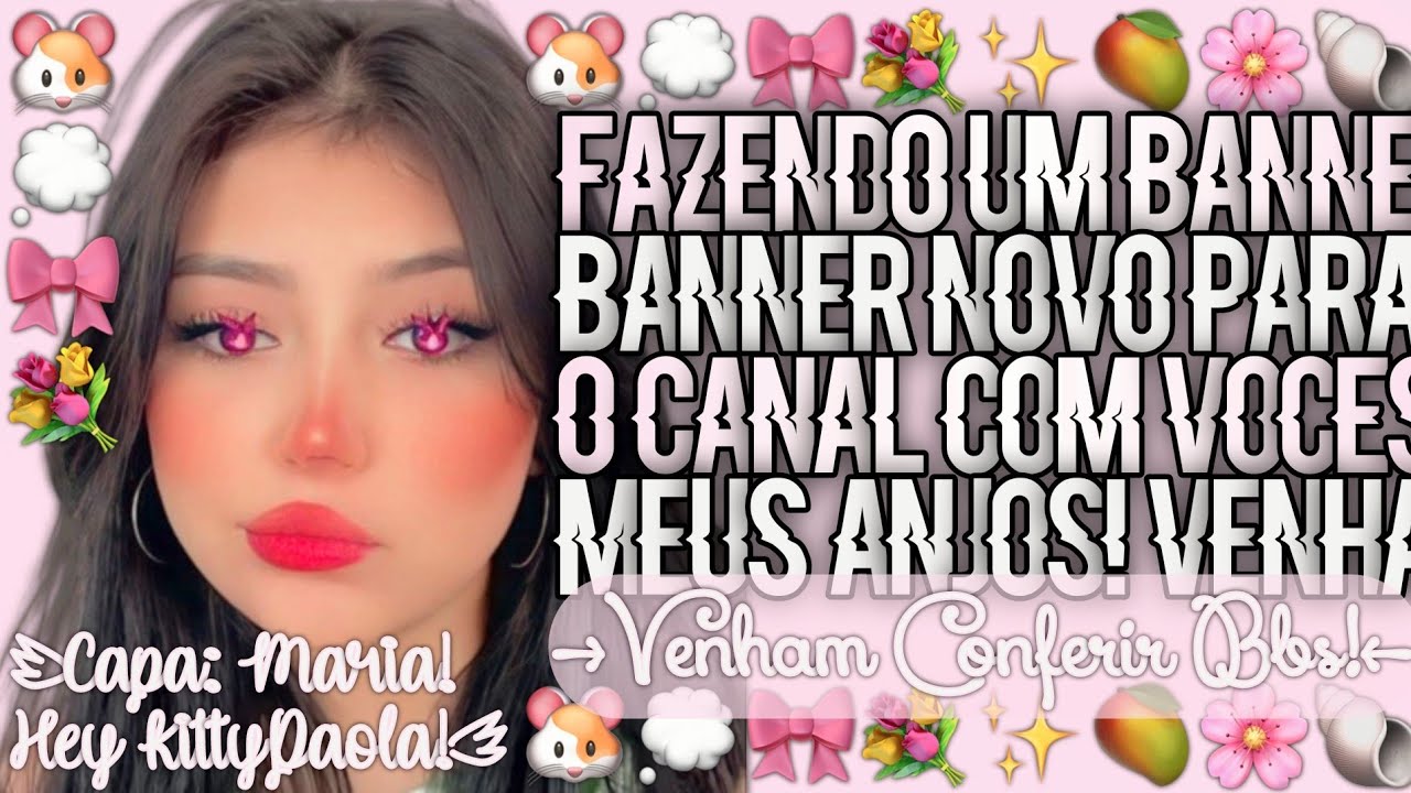 🥭💕 ↬fazendo Um Banner Pro Canal Junto Com Vocês Youtube