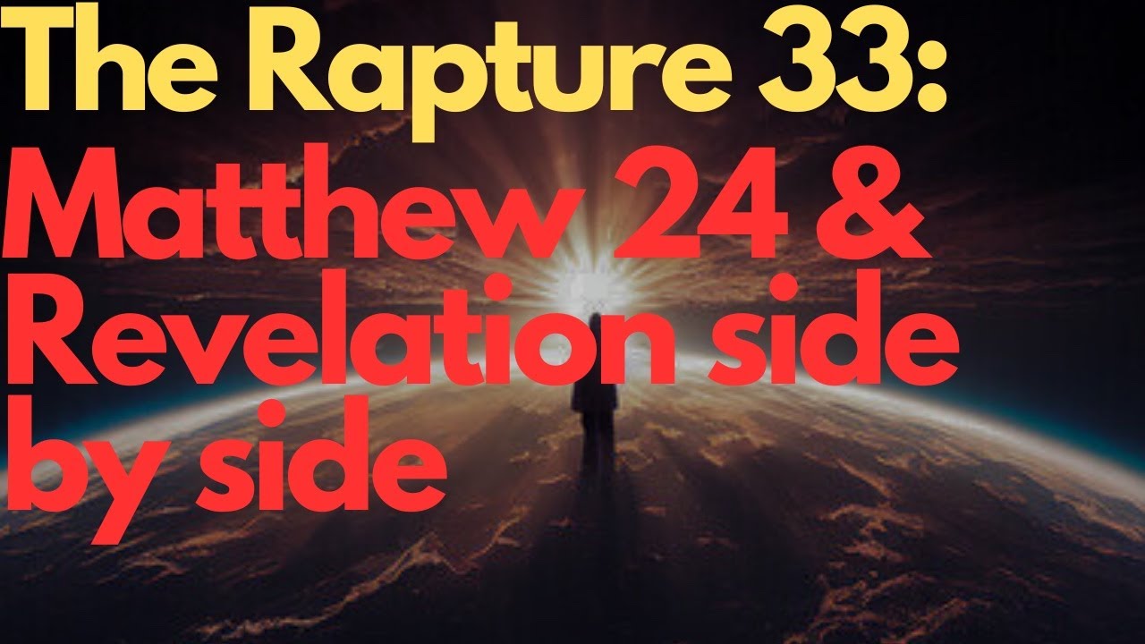 The Rapture 33: Locating Where We Are Prophetically. Side By Side Study Of Matthew 24 And ...