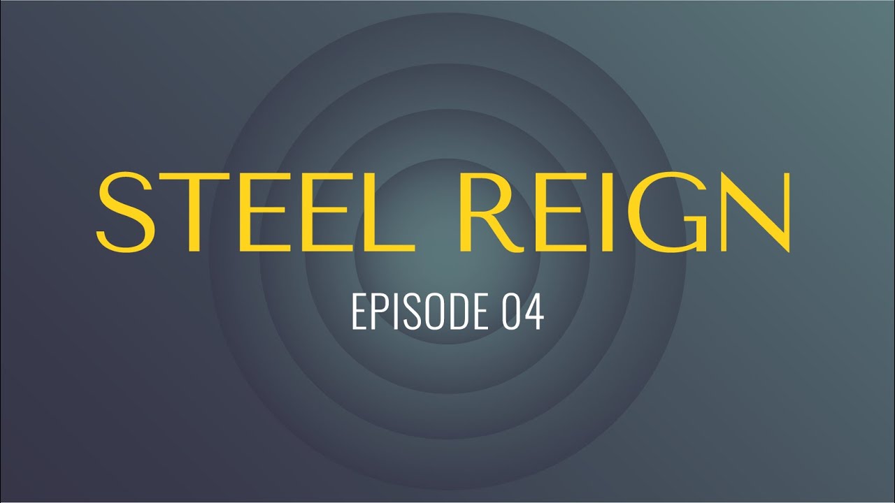 Steel Reign Episode 04 - YouTube