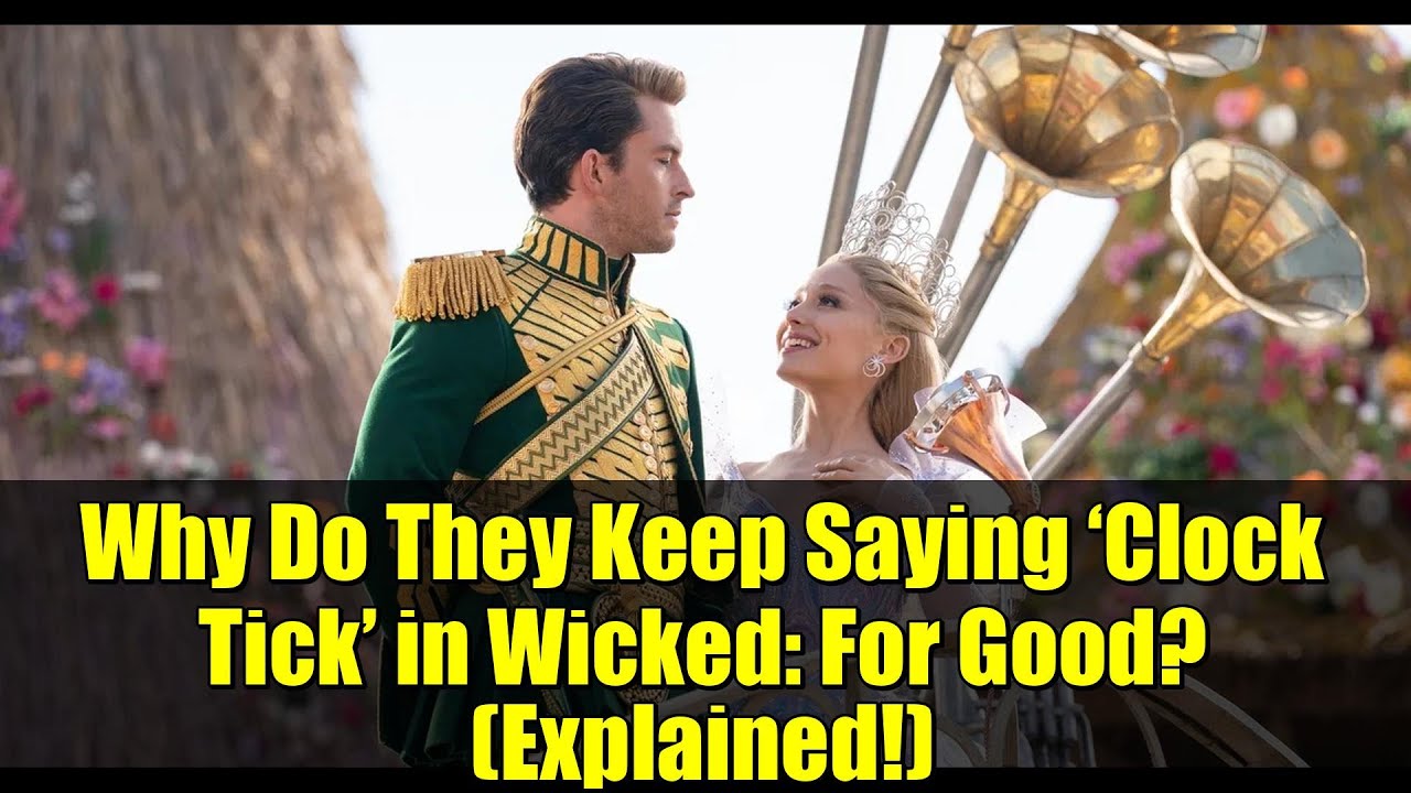 Why Do They Keep Saying ‘Clock Tick’ in Wicked: For Good? (Explained ...