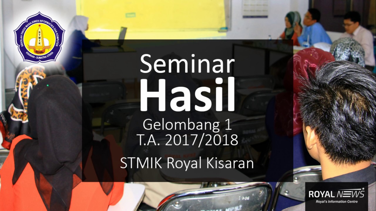 Dokumentasi Seminar Hasil Gel.1 T.A.2017/2018 - STMIK Royal Kisaran ...