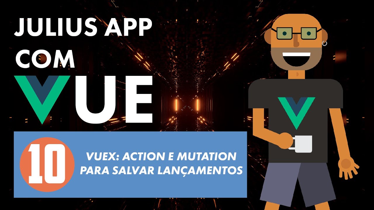 Julius App Com Vue Vuex Action E Mutation Para Salvar Lançamentos Parte 10 Youtube