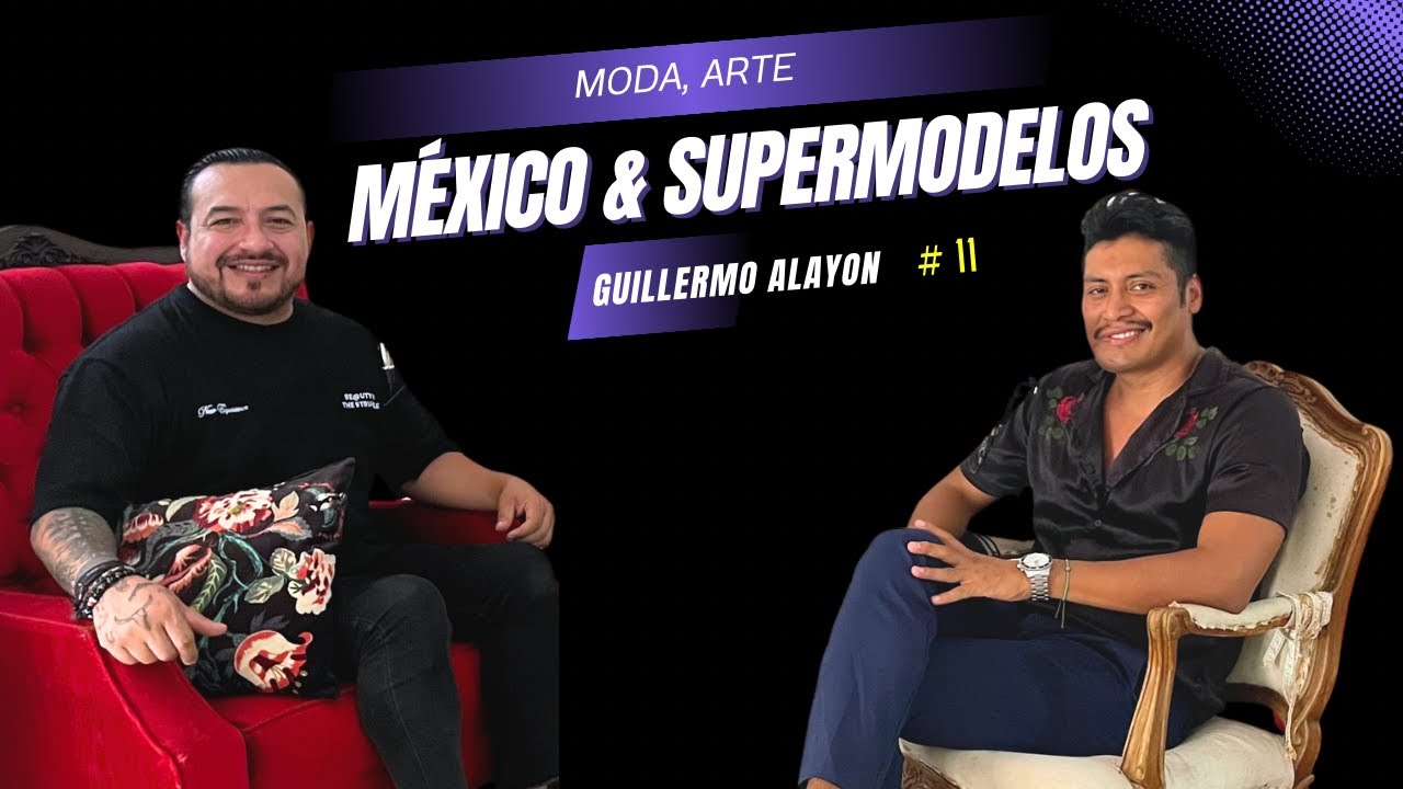 Moda, arte, México y super modelos I Guillermo Alayon - YouTube