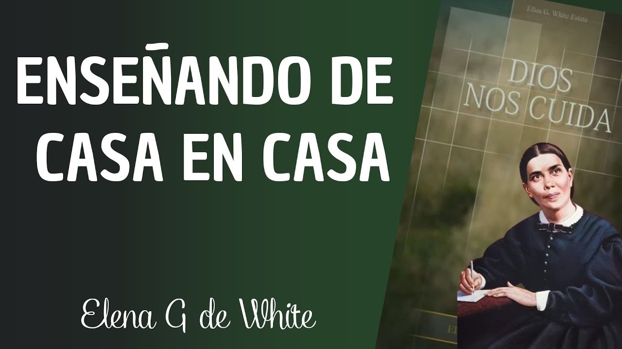 Matinal Dios nos cuida - Enseñando de casa en casa - Elena G de White ...