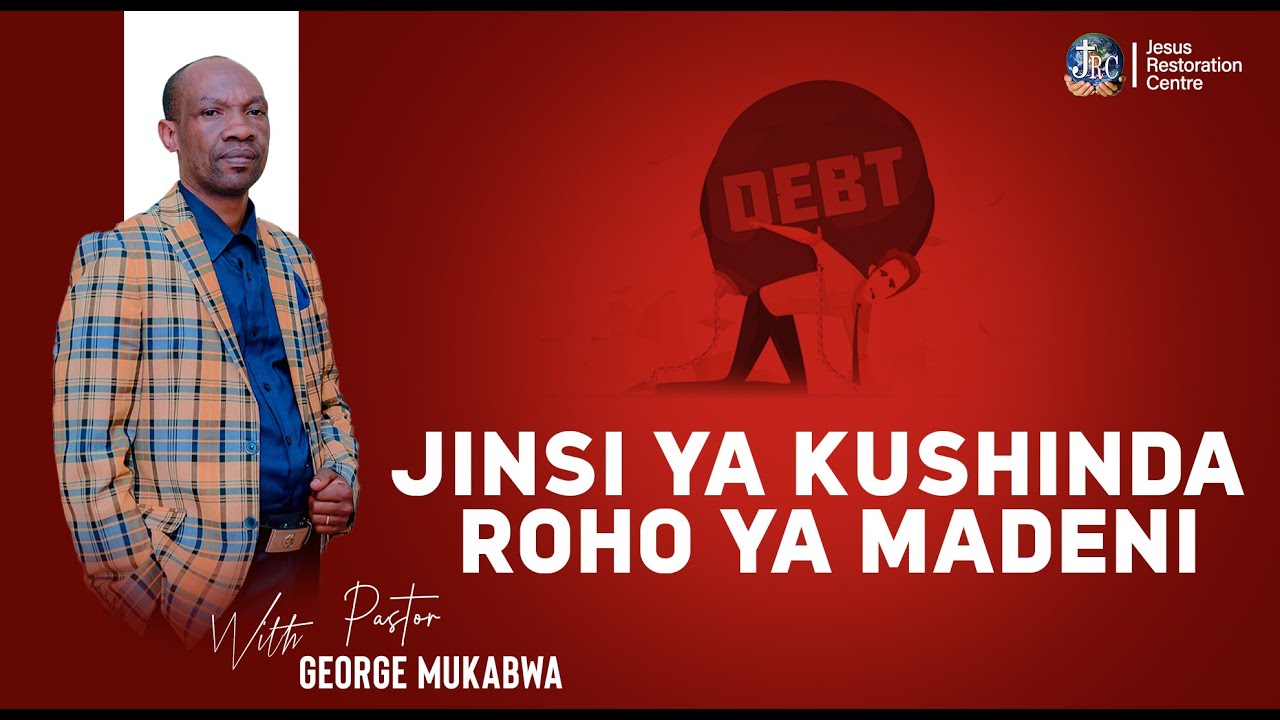 JINSI YA KUSHINDA ROHO YA MADENI || PASTOR GEORGE MUKABWA - JRC || 09 ...