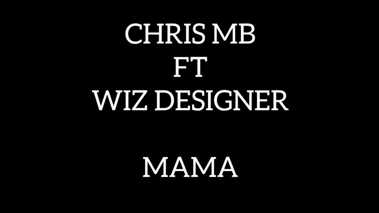 MAMA - CHRIS MB FT WIZ DESIGNER (Lyrics Video) - YouTube