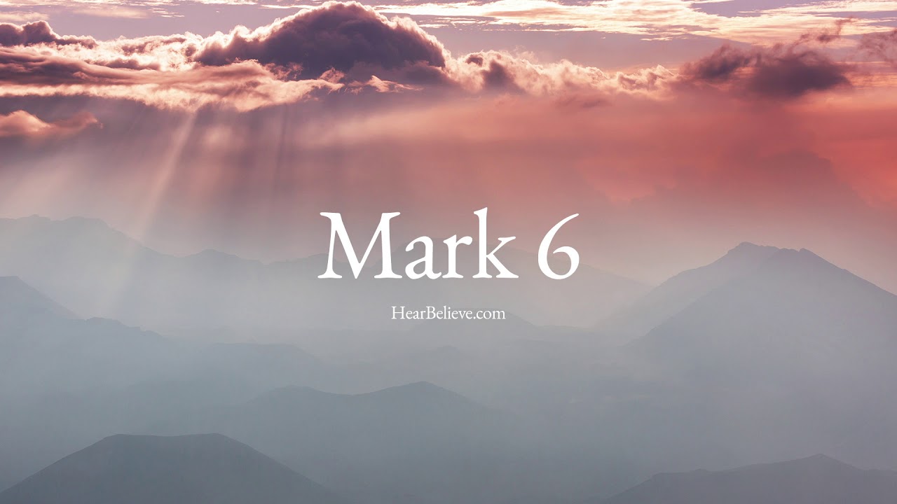 Mark 6 (ESV) | Scripture Reading | HearBelieve.com - YouTube