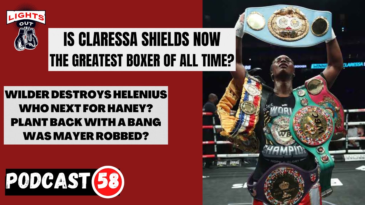 #58 | Is Shields The Greatest Fighter Of All Time? Who Next For Wilder ...