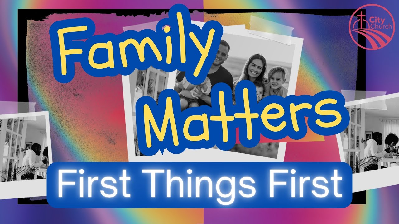 Family Matters I: First Things First - Pastor Zach Krause ...