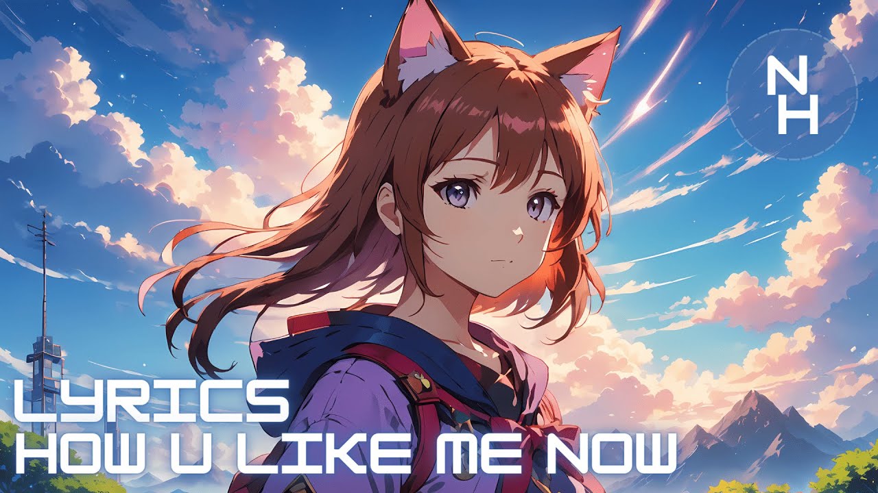 Nightcore - How U Like Me Now (Lyrics) - YouTube