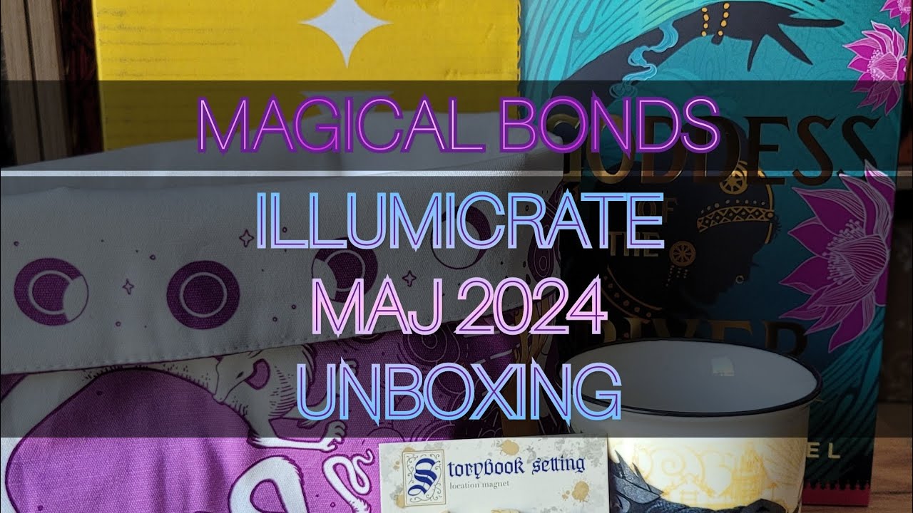 Magical bonds- Illumicrate maj 2024 – unboxing - YouTube