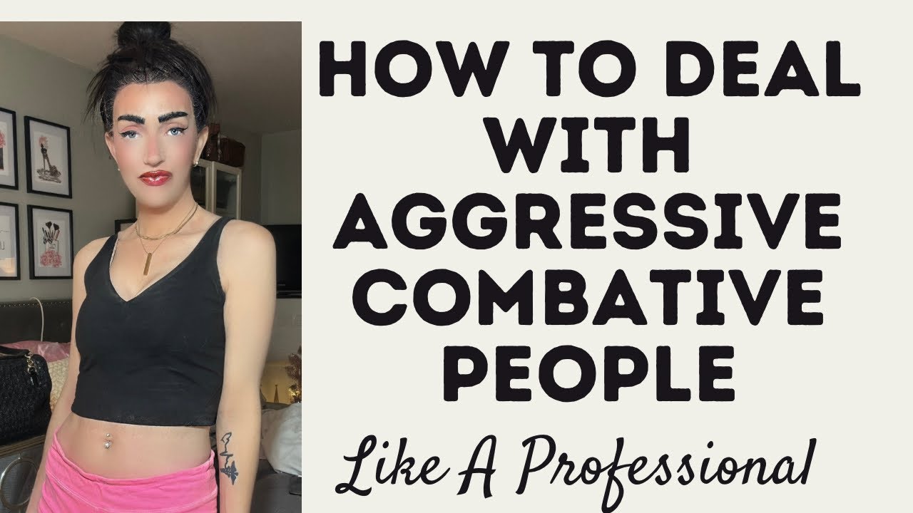 Manage Aggressive, Combative People, Like A Pro. - YouTube