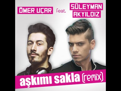 Ömer Uçar ft. Süleyman Akyıldız - Aşkımı Sakla (Remix)