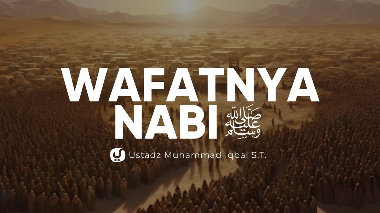 Hikmah dari Peristiwa Wafatnya Rasulullah - Ustadz Muhammad Iqbal, S.T ...