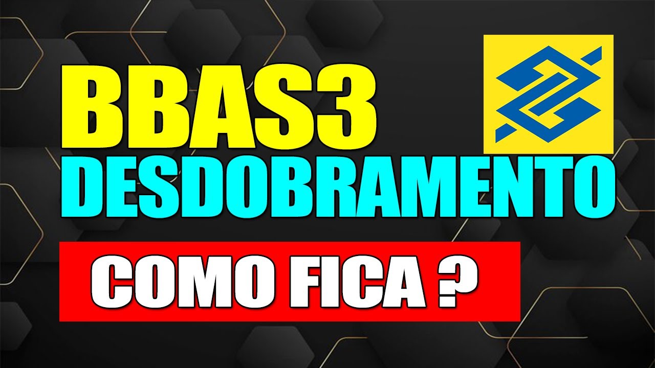 BANCO DO BRASIL BBAS3 DESDOBRAMENTO COMO FICA? - YouTube